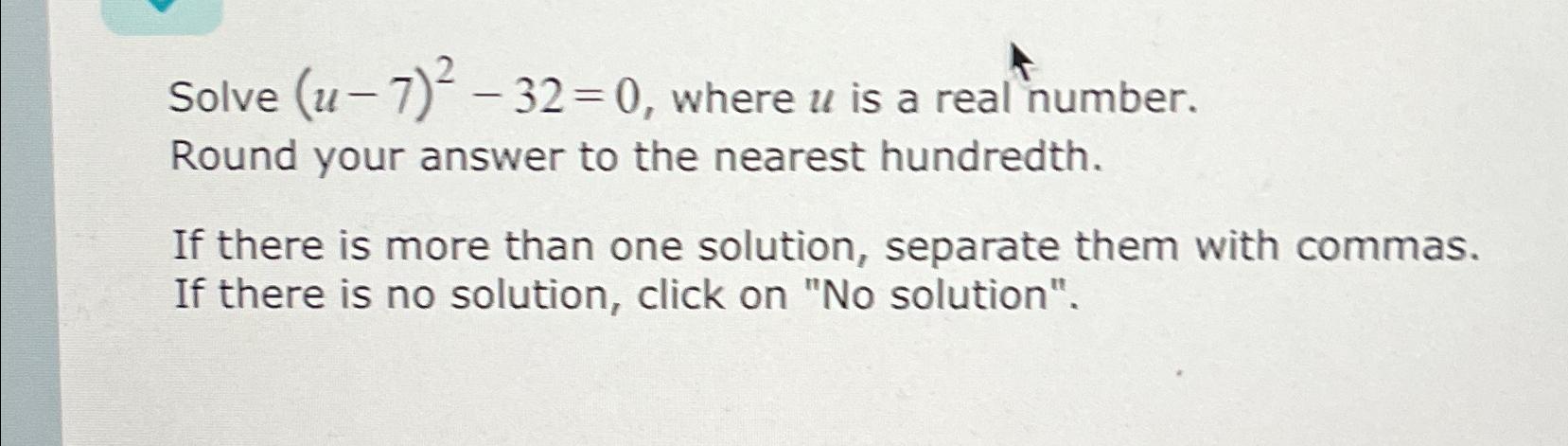 Solved Solve (u-7)2-32=0, ﻿where u ﻿is a real number.Round | Chegg.com