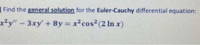 Solved Find the general solution for the Euler-Cauchy | Chegg.com
