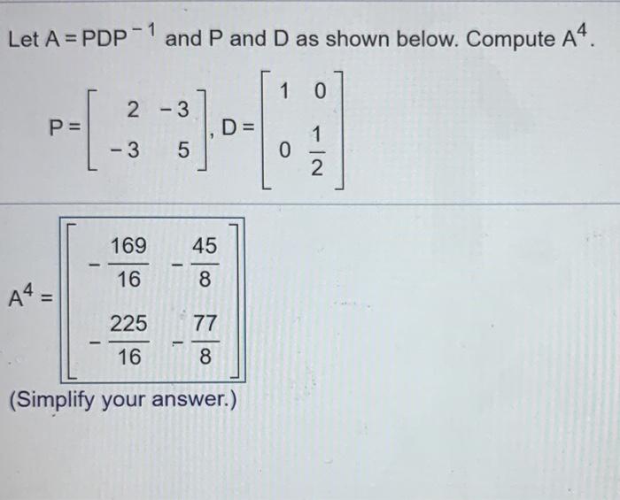 Solved Let A = PDP-1 and P and D as shown below. Compute A4. | Chegg.com