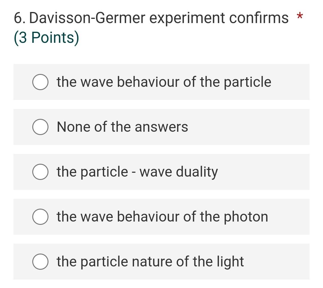 Solved 6. Davisson-Germer experiment confirms * (3 Points) | Chegg.com