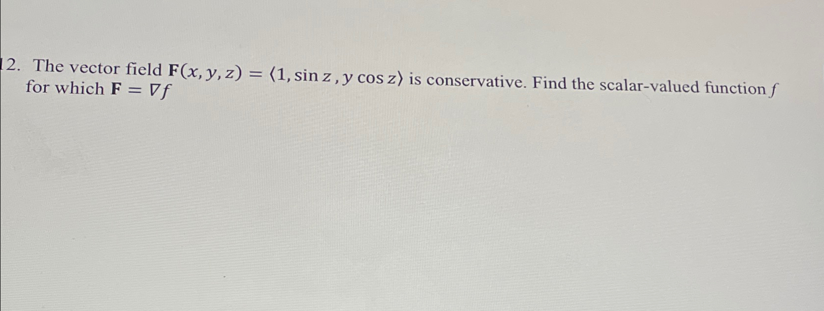 Solved The vector field F(x,y,z)=(:1,sinz,ycosz:) ﻿is | Chegg.com