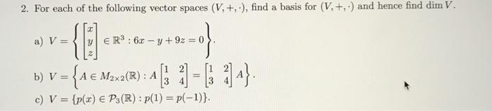 Solved 2. For each of the following vector spaces (V,+,⋅), | Chegg.com