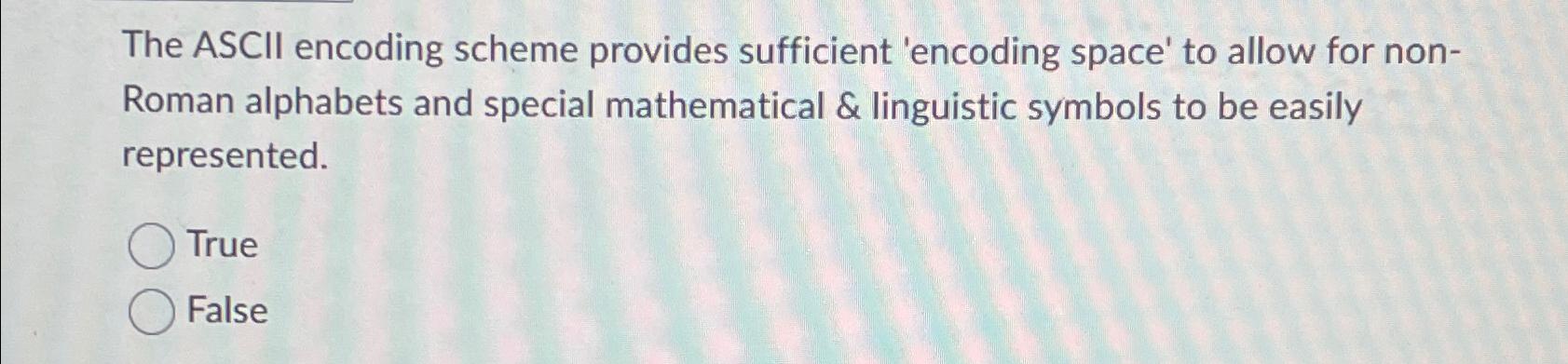 Solved The ASCII encoding scheme provides sufficient | Chegg.com