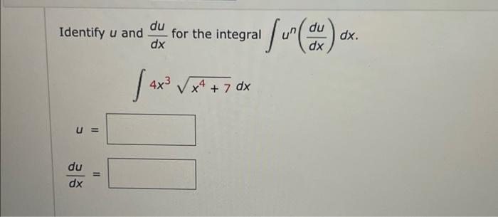 Solved du Identify u and for the integral dx U du dx || = | Chegg.com