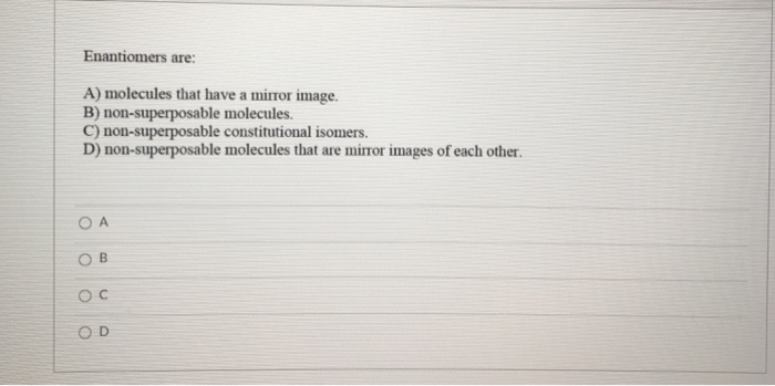 Solved Enantiomers are: A) molecules that have a mirror | Chegg.com