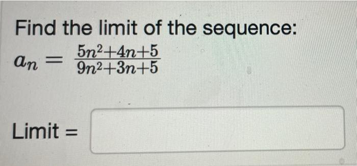 Solved Find the limit of the sequence: 5n2+4n+5 an 9n2+3n+5 | Chegg.com