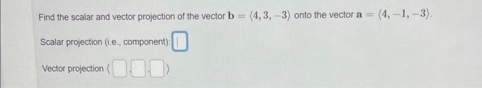 Solved Find the scalar and vector projection of the vector | Chegg.com