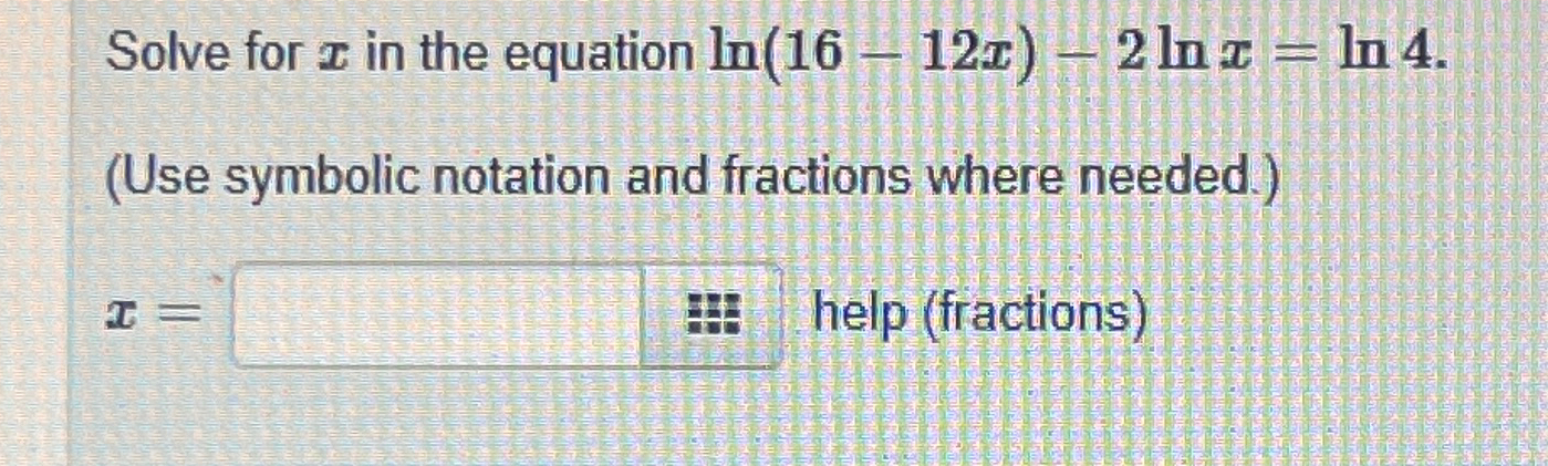 Solved Solve for x ﻿in the equation ln(16-12x)-2lnx=ln4(Use | Chegg.com