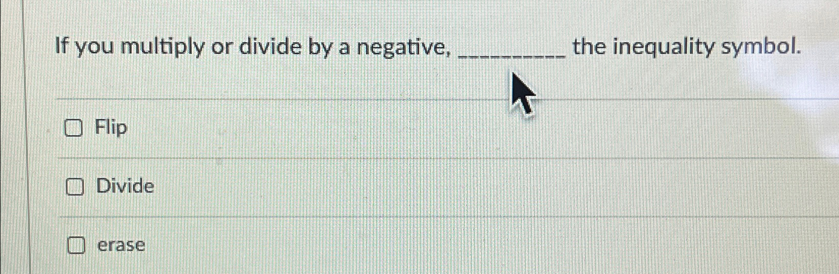 Solved If you multiply or divide by a negative, the | Chegg.com