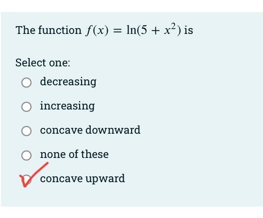 Solved The function f(x)=ln(5+x2) is Select one: decreasing | Chegg.com
