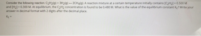 Solved Consider the following reaction: C2H2(g) + 3H2(0) -- | Chegg.com