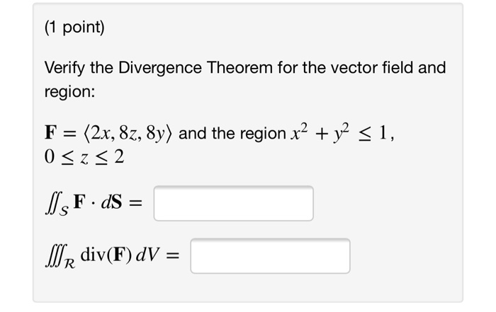 Solved (1 point) Verify the Divergence Theorem for the | Chegg.com Solved (1 point) Verify the Divergence Theorem for the | Chegg.com