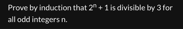 Solved Prove by induction that 2n+1 is divisible by 3 for | Chegg.com