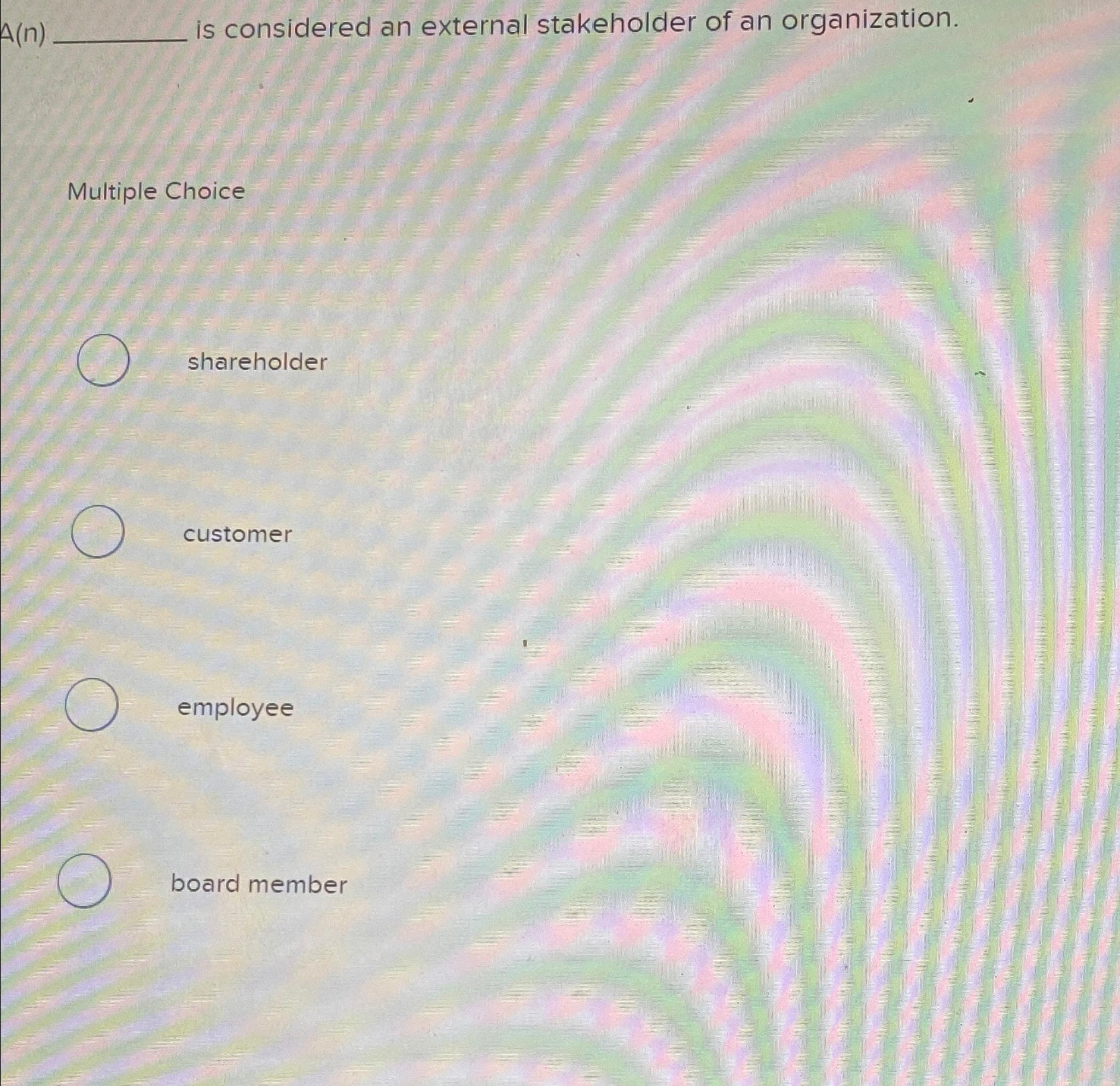 Solved A(n)is considered an external stakeholder of an | Chegg.com