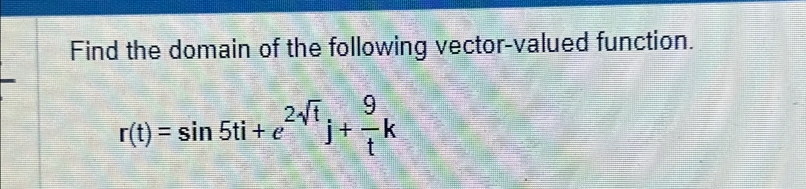 Solved Find the domain of the following vector-valued | Chegg.com
