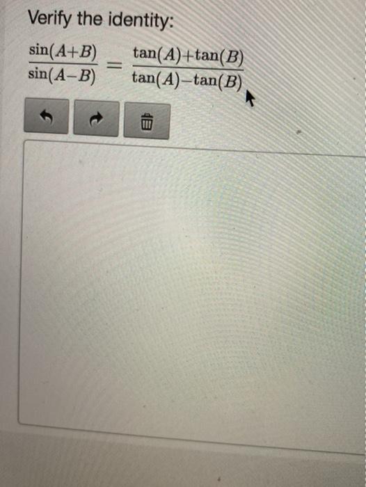 Solved Verify the identity: sin(A+B) tan(A)+tan(B) sin(A-B) | Chegg.com