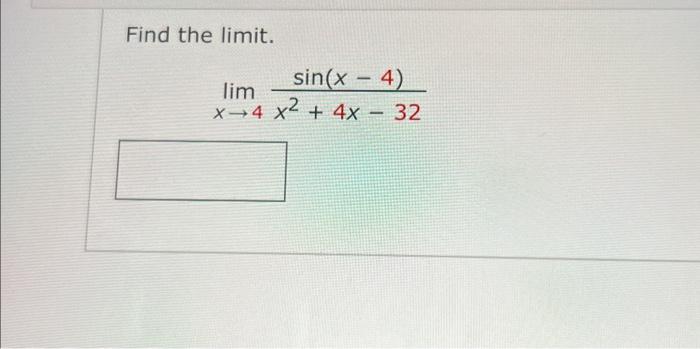 Solved Find the limit. limx→4x2+4x−32sin(x−4) | Chegg.com