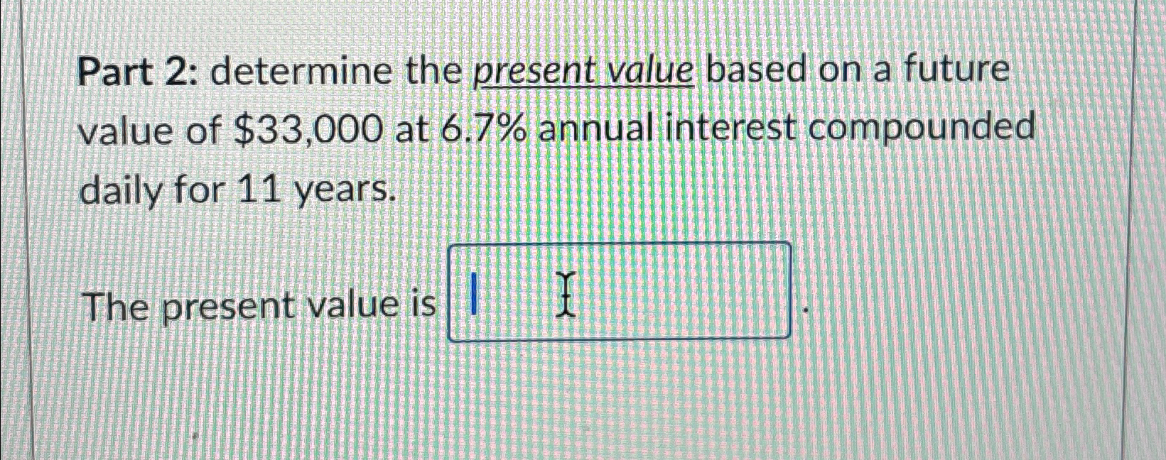 Part 2: determine the present value based on a future | Chegg.com