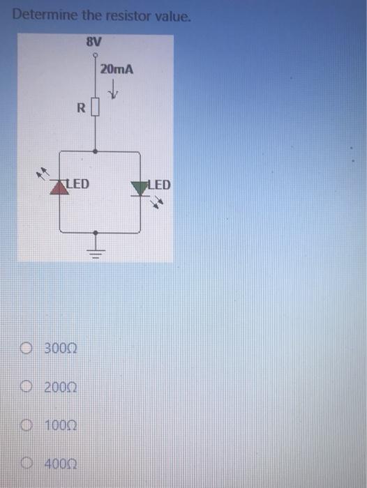 Solved Determine the resistor value. 8V 20mA R LED LED | Chegg.com