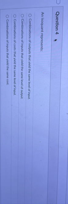 Solved Question 4An isoquant represents:Combinations of | Chegg.com