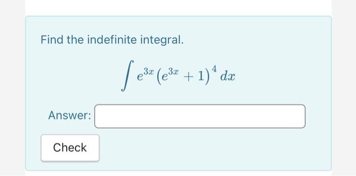 Solved Find the indefinite integral. ∫e3x(e3x+1)4dx Answer: | Chegg.com