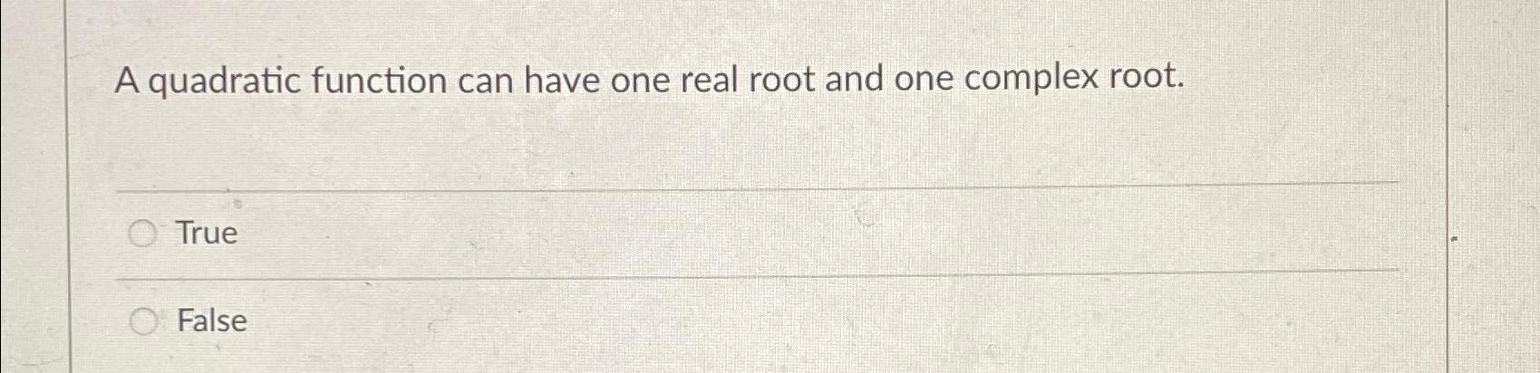 Solved A quadratic function can have one real root and one | Chegg.com