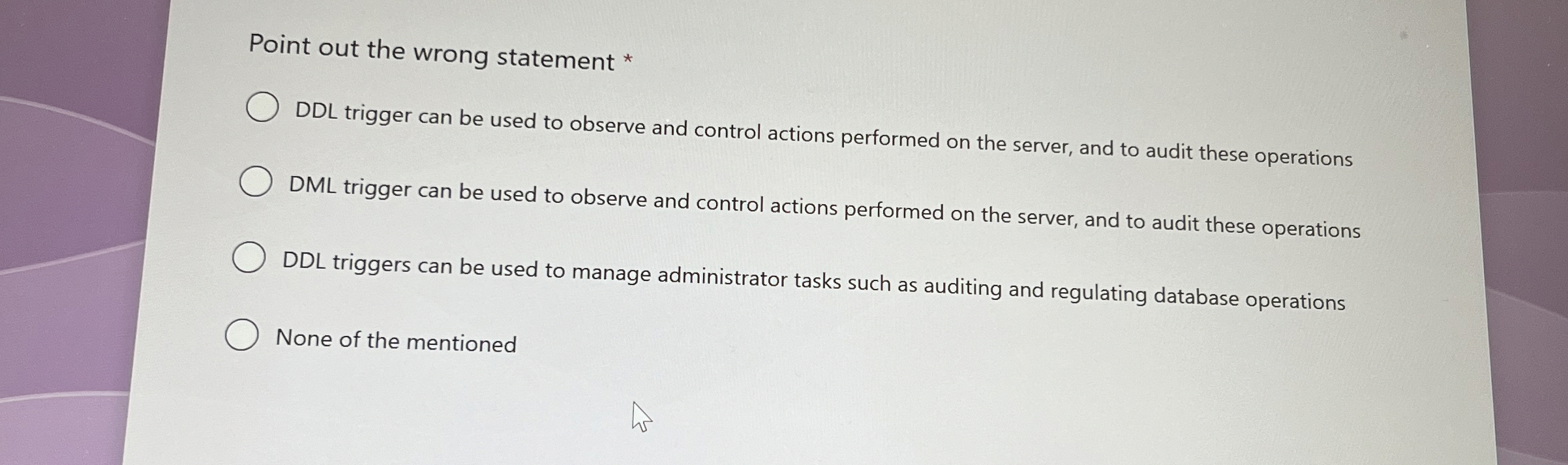 Solved Point out the wrong statement *DDL trigger can be | Chegg.com
