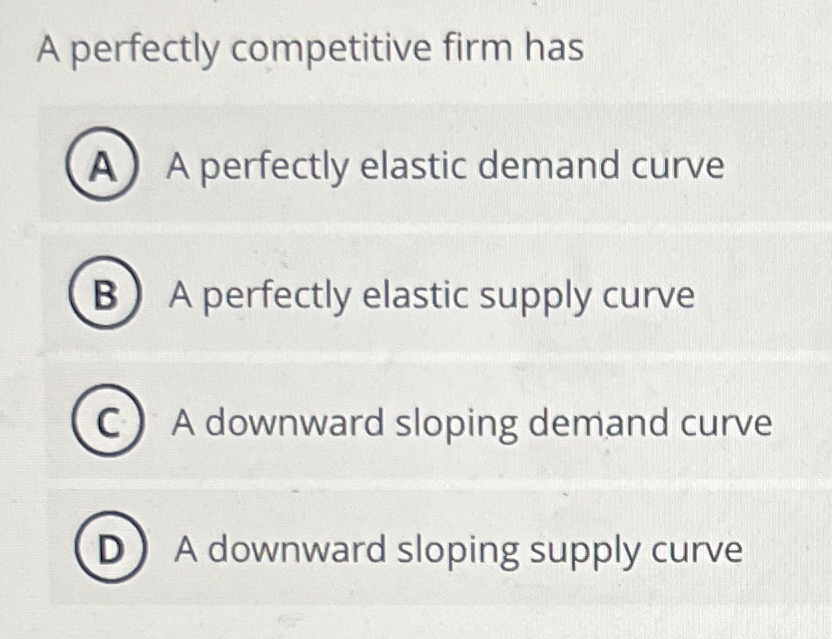 Solved A perfectly competitive firm hasA perfectly elastic | Chegg.com