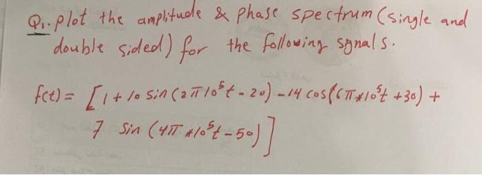 Solved Q. Plot the amplitude & phase spectrum (single and | Chegg.com