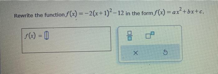 Solved Rewrite the function f(x)=−2(x+1)2−12 in the form | Chegg.com