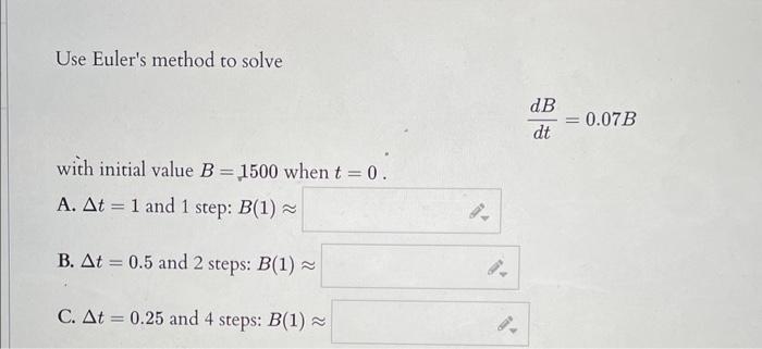 Solved Use Euler's method to solve dtdB=0.07B with initial | Chegg.com