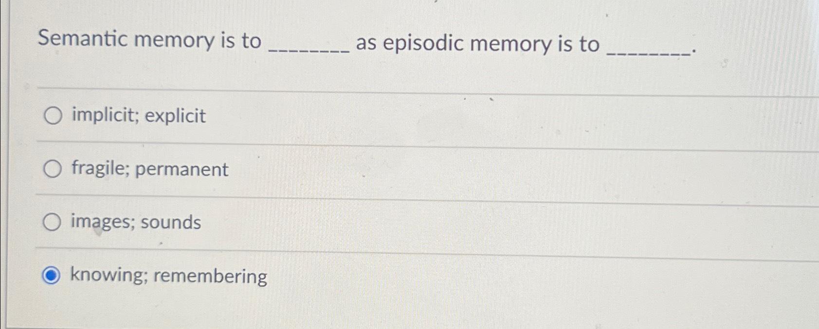 Solved Semantic memory is to as episodic memory is | Chegg.com