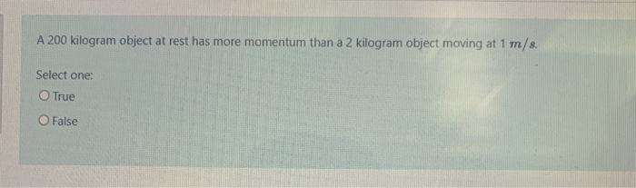 Solved A 200 kilogram object at rest has more momentum than | Chegg.com