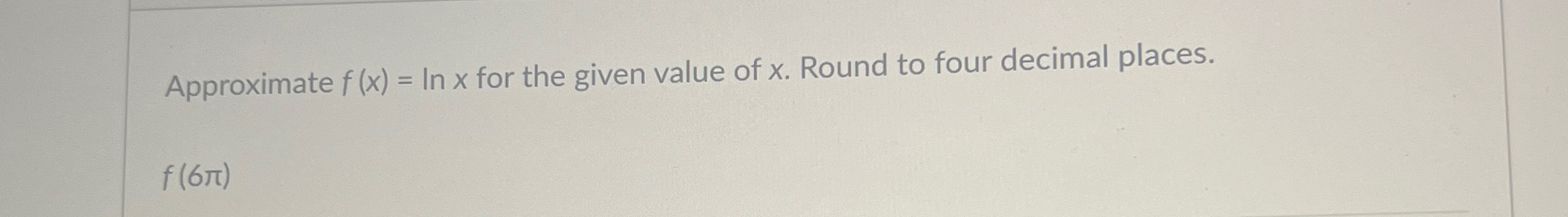 Solved Approximate f(x)=lnx ﻿for the given value of x. | Chegg.com