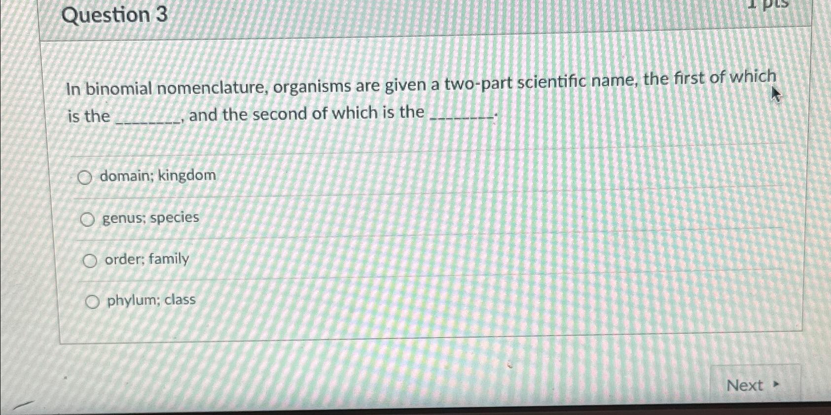 Solved Question 3In binomial nomenclature, organisms are | Chegg.com