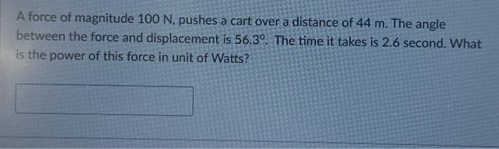 Solved A force of magnitude 100 N, pushes a cart over a | Chegg.com