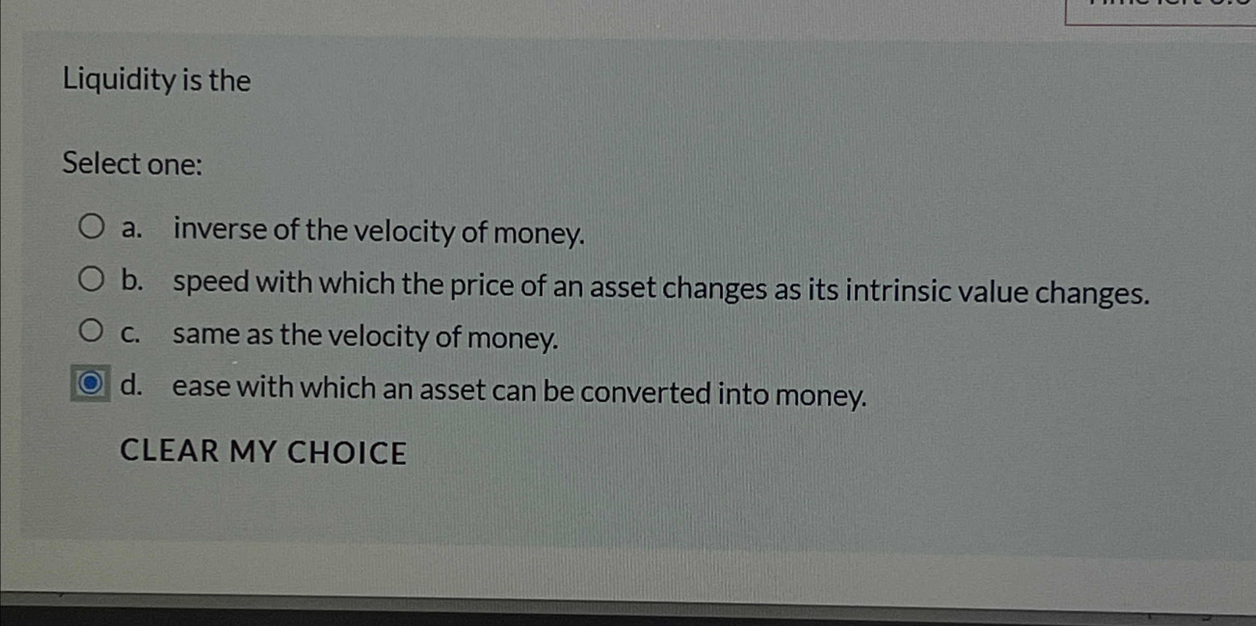 Solved Liquidity is theSelect one:a. ﻿inverse of the | Chegg.com