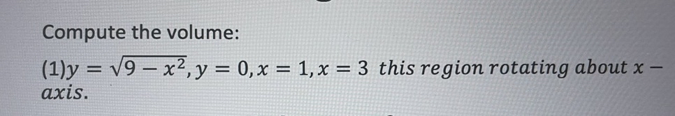 Solved Compute the volume:(1) y=9-x22,y=0,x=1,x=3 ﻿this | Chegg.com