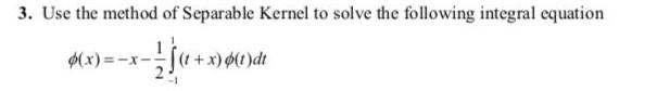 Solved 3. Use the method of Separable Kernel to solve the | Chegg.com