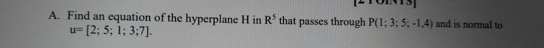 Solved A. Find an equation of the hyperplane H in R that | Chegg.com