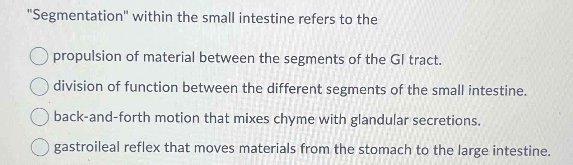 Solved "Segmentation" within the small intestine refers to | Chegg.com
