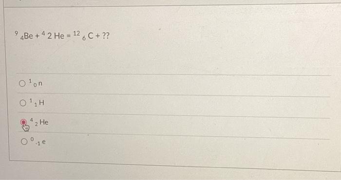 Solved 4Be+42He=126C+?? 1 on 1H 22He | Chegg.com