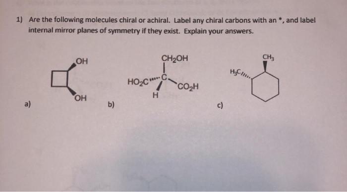 Solved Are the following molecules chiral or achiral? Label | Chegg.com
