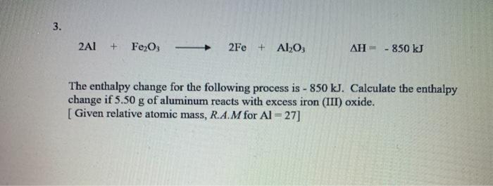 Solved 3. 2Al + Fe2O3 2Fe + Al2O3 AH- - 850 kJ The enthalpy | Chegg.com