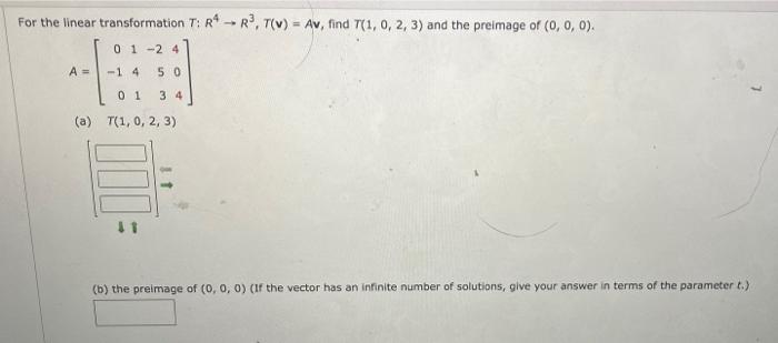Solved For the linear transformation T:R4→R3,T(v)=Av, find | Chegg.com