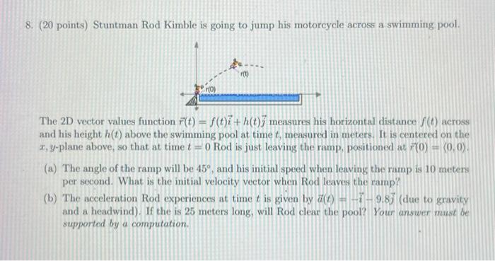 Solved 8. (20 points) Stuntman Rod Kimble is going to jump | Chegg.com