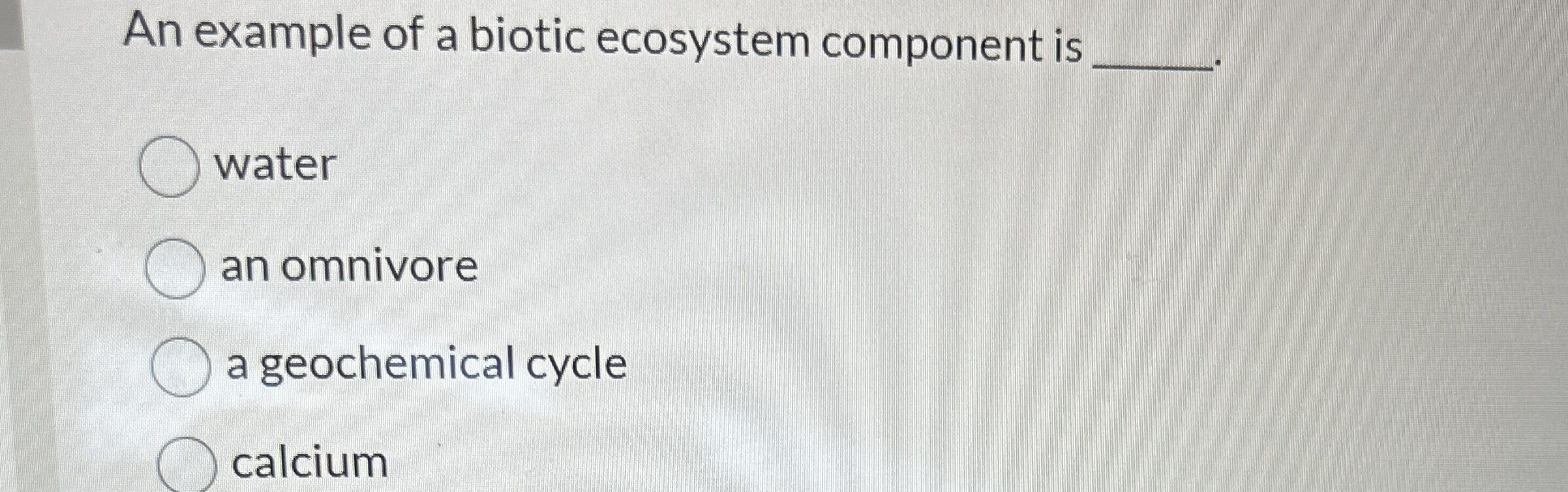 Solved An example of a biotic ecosystem component is | Chegg.com