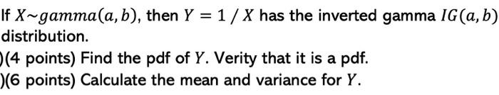 Solved If X∼gamma(a,b), then Y=1/X has the inverted gamma | Chegg.com