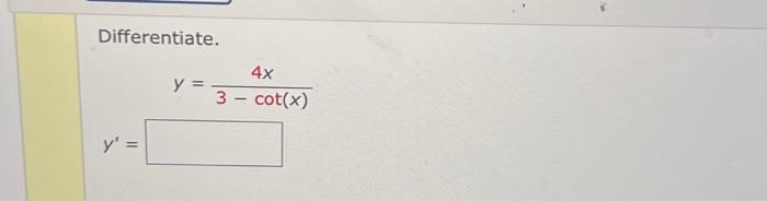 Solved Differentiate. y=3−cot(x)4x y′= | Chegg.com
