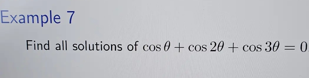 Solved Example 7Find all solutions of cosθ+cos2θ+cos3θ=0 | Chegg.com